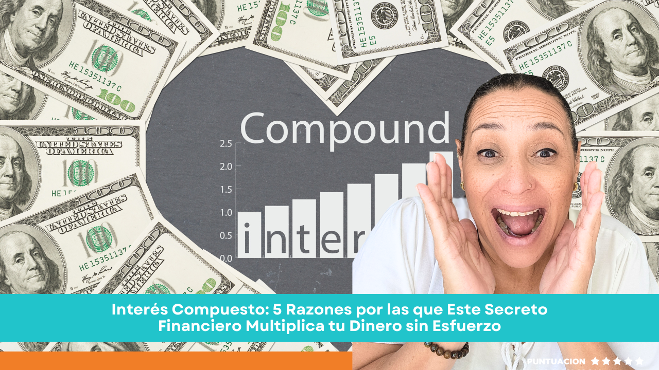 Interés Compuesto: 5 Razones por las que Este Secreto Financiero ...